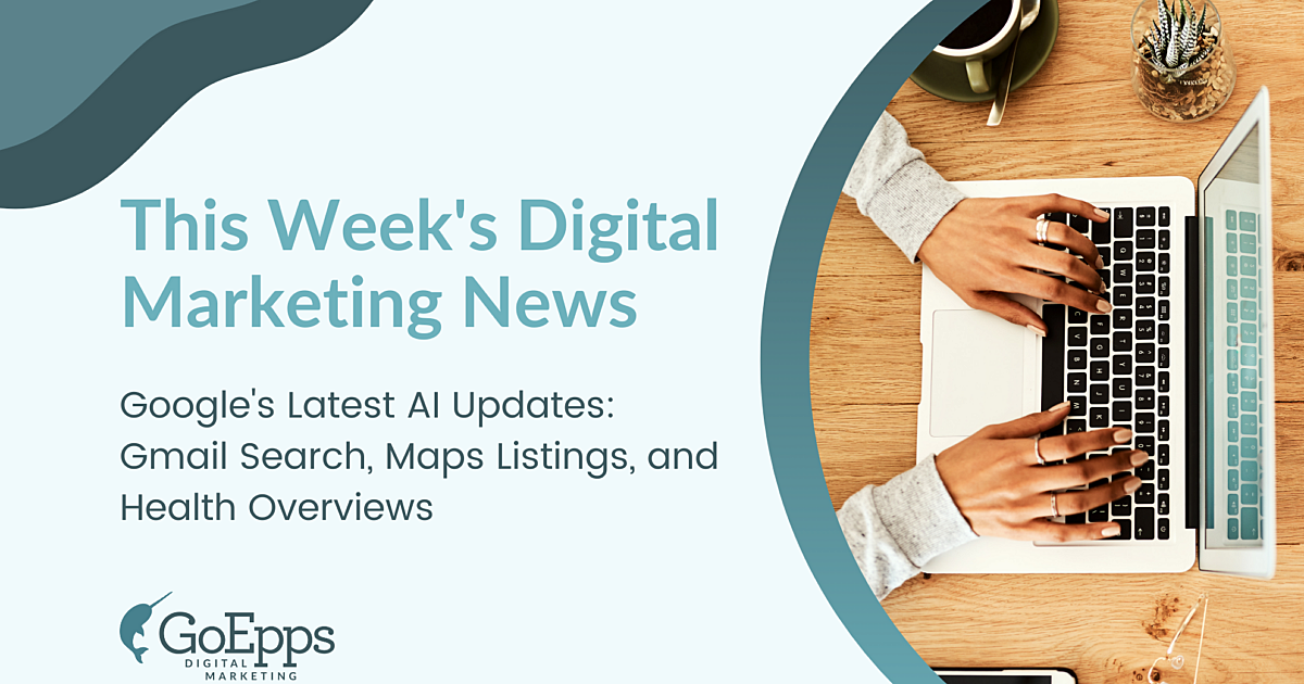 This Week’s Digital Marketing News: Google's Latest AI Updates: Gmail…
