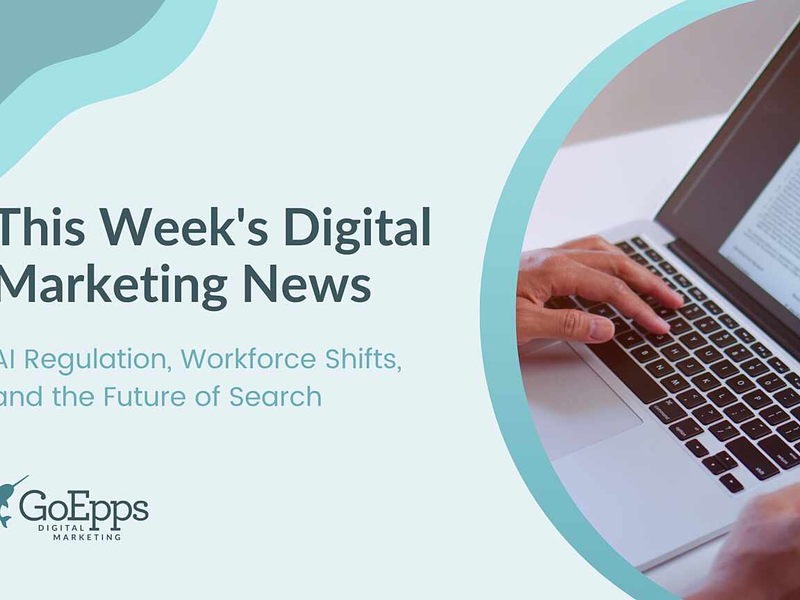 This Week's Digital Marketing News: AI Regulation, Workforce Shifts…