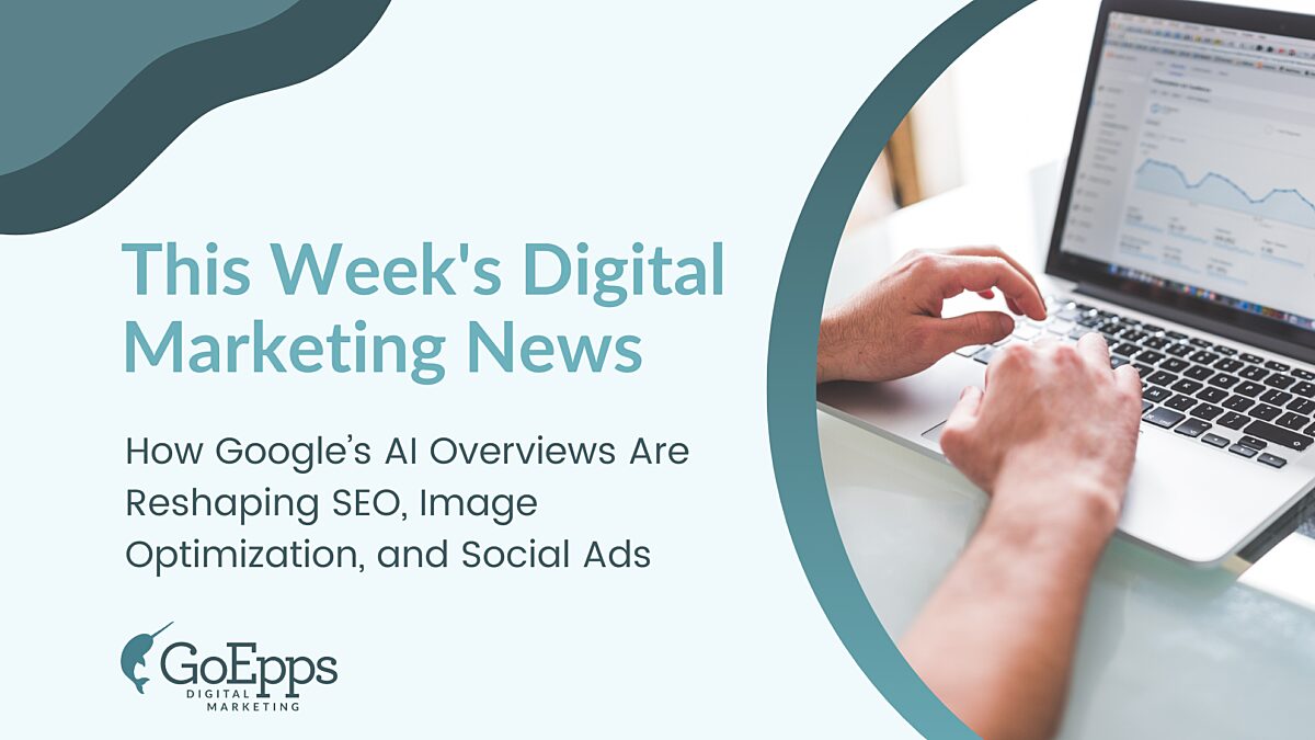 This Week’s Digital Marketing News: How Google’s AI Overviews Are…
